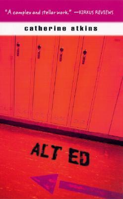 Alt Ed by Catherine Atkins | Goodreads