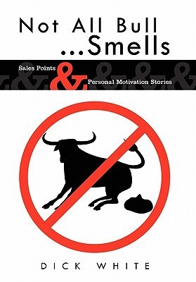 Not All Bull...Smells: Sales Points & Personal Motivation Stories by ...