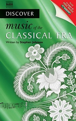 Discover Music of the Classical Era by Stephen Johnson | Goodreads
