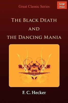 The Black Death and the Dancing Mania by Justus Friedrich Karl Hecker ...