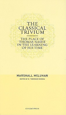 The Classical Trivium: The Place of Thomas Nashe in the Learning of His ...