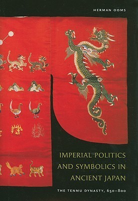 Imperial Politics and Symbolics in Ancient Japan: The Tenmu Dynasty ...