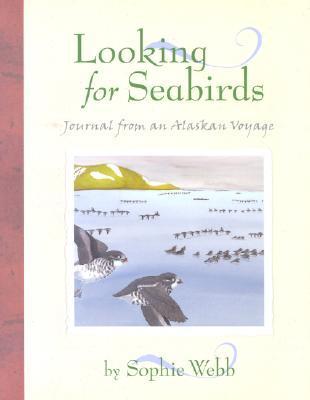 Looking for Seabirds: Journal from an Alaskan Voyage by Sophie Webb ...