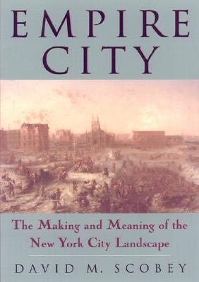 Empire City: The Making And Meaning Of by David M. Scobey | Goodreads