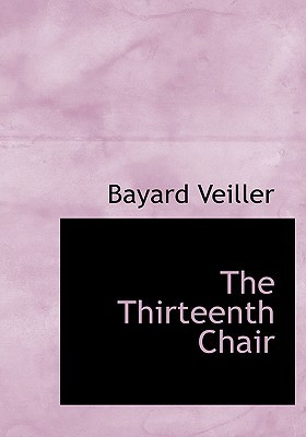 The Thirteenth Chair (Large Print Edition) by Bayard Veiller | Goodreads