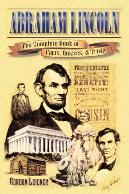 Abraham Lincoln: The Complete Book of Facts, Quizzes, and Trivia by ...