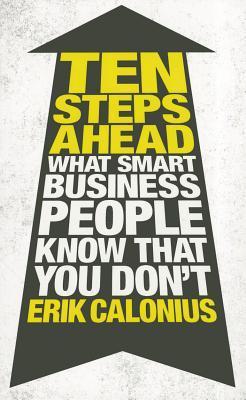 Ten Steps Ahead: What Smart Business People Know That You Don't by Erik ...
