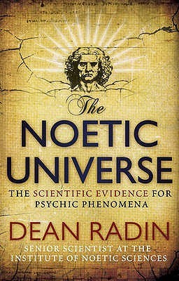 The Noetic Universe by Dean Radin | Goodreads
