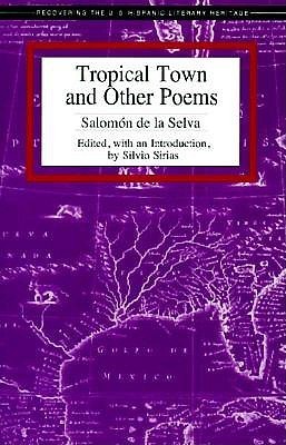 Tropical Town and Other Poems by Salomón de la Selva | Goodreads