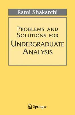 Problems and Solutions for Undergraduate Analysis by Rami Shakarchi ...