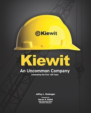Kiewit: An Uncommon Company: Celebrating the First 125 Years by Jeffrey ...