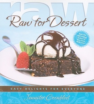 Raw for Dessert: Easy Delights for Everyone by Jennifer Cornbleet ...