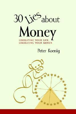 30 Lies About Money: liberating your life, liberating your money by ...