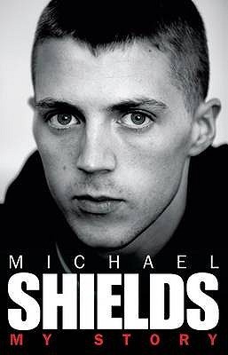 Michael Shields: My Story by Greg O'Keefe | Goodreads