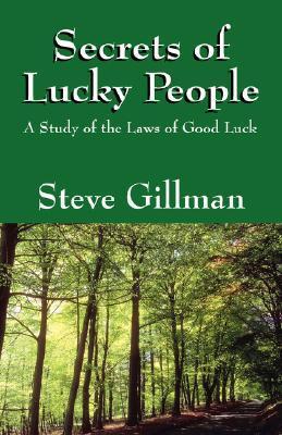 Secrets of Lucky People: A Study of the Laws of Good Luck by Steve ...