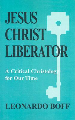 Jesus Christ Liberator by Leonardo Boff | Goodreads