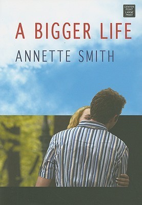 A Bigger Life by Annette Smith | Goodreads