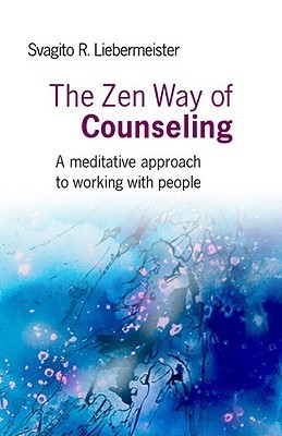 The Zen Way of Counseling: A Meditative Approach to Working with People ...