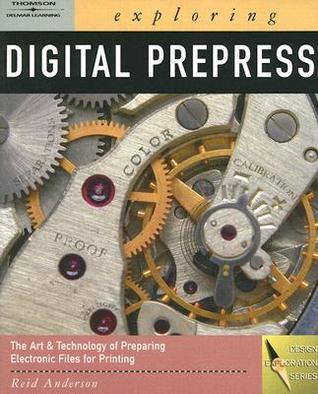 Exploring Digital PrePress: The Art and Technology of Preparing ...