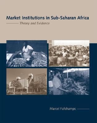Market Institutions in Sub-Saharan Africa: Theory and Evidence by ...