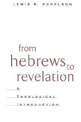 From Hebrews to Revelation: A Theological Introduction by Lewis ...