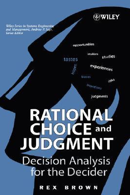 Rational Choice and Judgment: Decision Analysis for the Decider by Rex ...