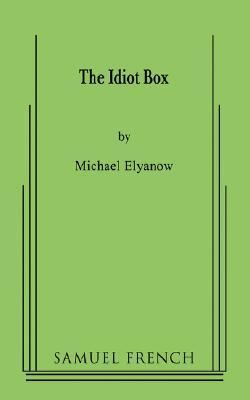 The Idiot Box by Michael Elyanow | Goodreads