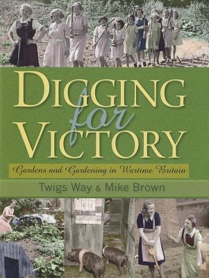 Digging for Victory: Gardens and Gardening in Wartime Britain by Mike ...
