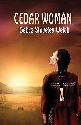 Cedar Woman by Debra Shiveley Welch | Goodreads