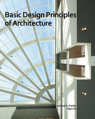 Basic Design Principles of Architecture by Leonard S. Parker | Goodreads
