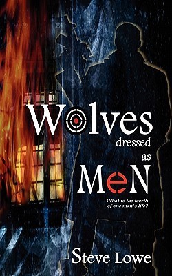 Wolves Dressed as Men by Steve Lowe | Goodreads