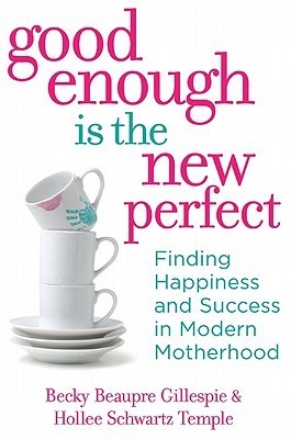 Good Enough Is the New Perfect: Finding Happiness and Success in Modern ...