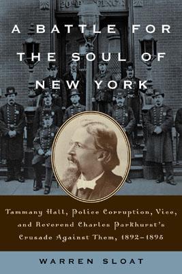 Battle for the Soul of New York: Tammany Hall, Police Corruption, Vice ...