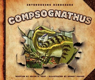 Compsognathus (Introducing Dinosaurs) by Susan H. Gray | Goodreads
