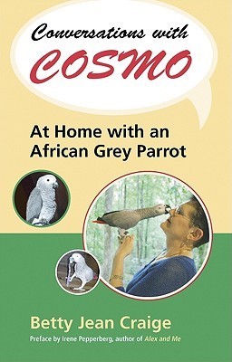 Conversations with Cosmo: At Home with an African Grey Parrot by Betty ...