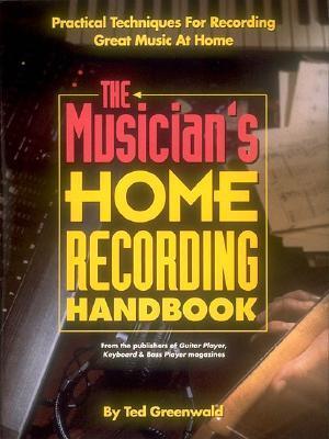 The Musicians Home Recording Handbook by Ted Greenwald | Goodreads