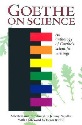 Goethe on Science: An Anthology of Goethe's Scientific Writings by ...