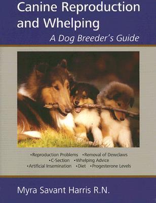 Canine Reproduction and Whelping: A Dog Breeder's Guide by Myra Savant ...