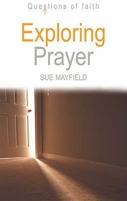 Exploring Prayer (Questions of Faith) by Sue Mayfield | Goodreads