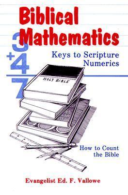 Biblical Mathematics: Keys to Scripture Numerics by Ed F. Vallowe ...