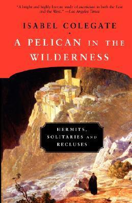 A Pelican in the Wilderness: Hermits, Solitaries, and Recluses by ...