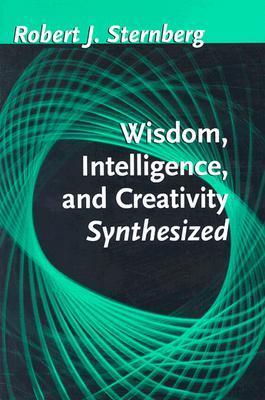 Wisdom, Intelligence, and Creativity Synthesized by Robert J. Sternberg ...