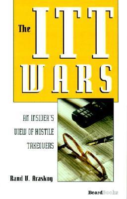 The ITT Wars: An Insider's View of Hostile Takeovers by Rand V. Araskog ...