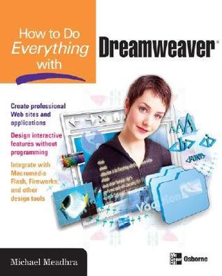 How to Do Everything with Dreamweaver by Michael Meadhra | Goodreads