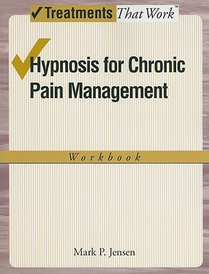 Hypnosis for Chronic Pain Management: Workbook by Mark P. Jensen ...