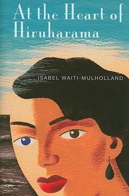 At the Heart of Hiruharama by Isabel Waiti-mulholland | Goodreads