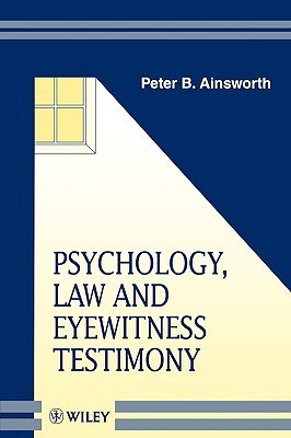 Psychology, Law and Eyewitness Testimony by Peter B. Ainsworth | Goodreads