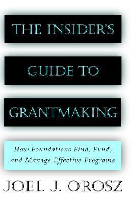 The Insider's Guide to Grantmaking by Joel J. Orosz | Goodreads