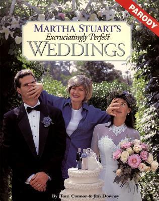 Martha Stuart's Excruciatingly Perfect Weddings by Tom Connor | Goodreads