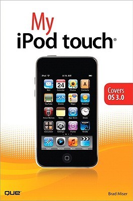 My iPod Touch: Covers OS 3.0 by Brad Miser | Goodreads